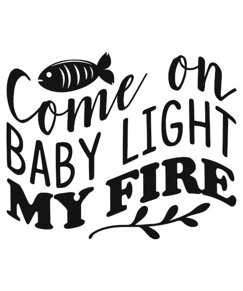 Vamos Chica Enciende Mi Fuego Vector Premium