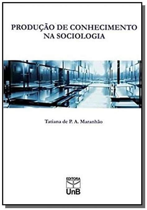 Producao De Conhecimento Na Sociologia UNB Livros De Sociologia