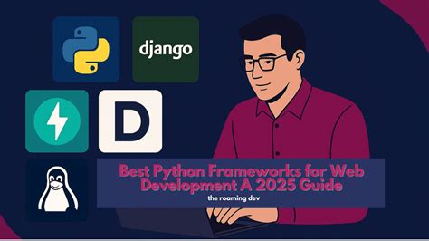 Best Python Frameworks For Web Development A 2025 Guide The Roaming Dev