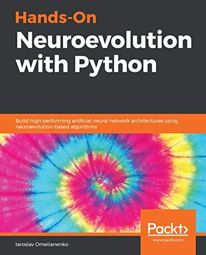 Hands On Neuroevolution With Python Build High Performing Artificial Neural Network