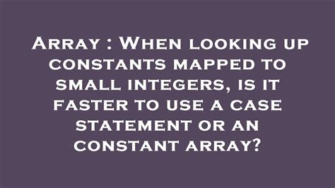 Array When Looking Up Constants Mapped To Small Integers Is It
