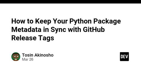 How To Keep Your Python Package Metadata In Sync With Github Release