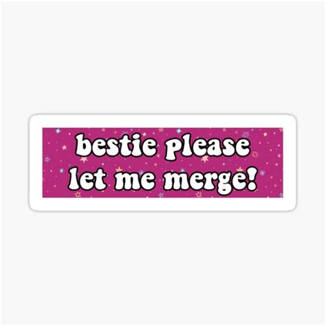 Bestie Please Let Me Merge Funny Meme Bumper Cool Design Sticker For