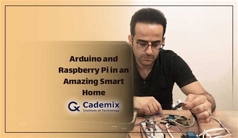 Arduino And Raspberry Pi In An Amazing Smart Home Cademix
