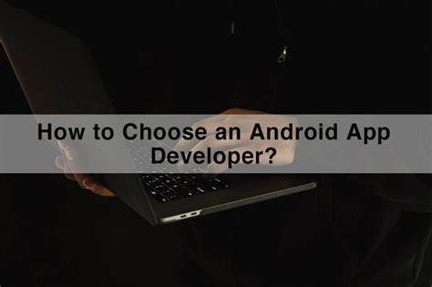 Hire An Android Developer How To Choose An Android App Developer