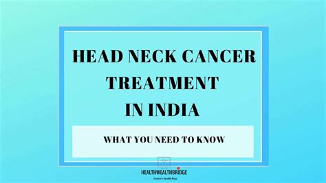 Head Neck Cancer Treatment In India What You Need To Know
