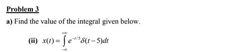 Solved Problem A Find The Value Of The Integral Given Chegg