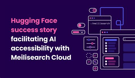 Hugging Face Facilitates Ai Accessibility With Meilisearch