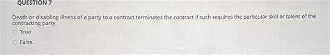 Solved Question 7death Or Disabling Illness Of A Party To A