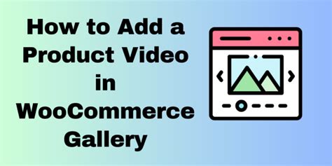 How To Add A Product Video In Woocommerce Gallery Easily