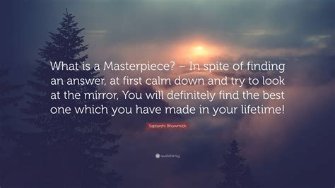 saptarshi bhowmick quote “what is a masterpiece in spite of finding