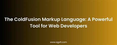 The Coldfusion Markup Language A Powerful Tool For Web Developers