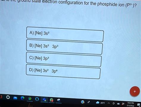 [answered] Late Electron Configuration For The Phosphide Ion P3 A Ne 3s