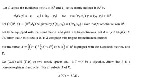 Solved Let d denote the Euclidean metric in R and dį be the Chegg