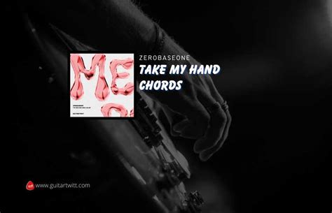 Take My Hand Chords By Zerobaseone Guitartwitt