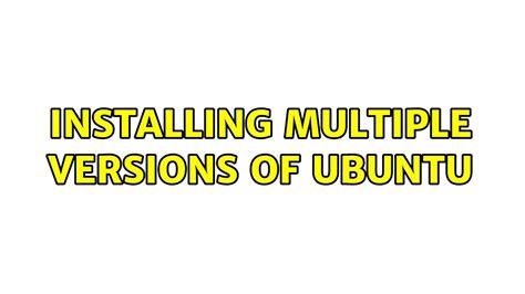 ubuntu installing multiple versions of ubuntu 2 solutions youtube