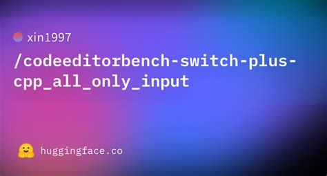 xin1997 codeeditorbench switch plus cpp all only input · datasets at