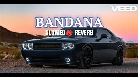 Bandana Slowed And Reverb Youtube