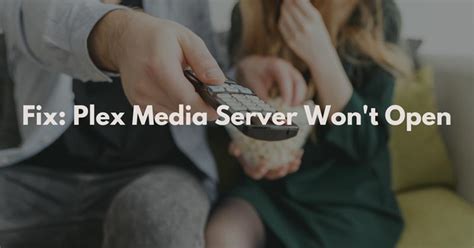 Fix Plex Media Server Not Opening Plexopedia