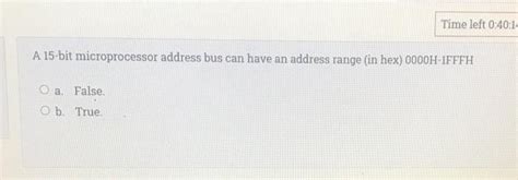 solved time left 0 40 1 a 15 bit microprocessor address bus