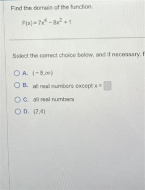 Solved Find The Domain Of The Function F X 7x4 8x2 1select
