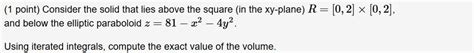 Solved Consider The Solid That Lies Above The Square In The