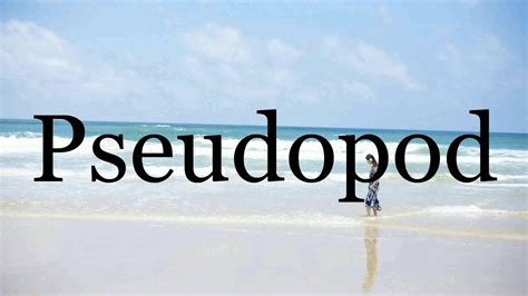 How To Pronounce Pseudopod🌈🌈🌈🌈🌈🌈pronunciation Of Pseudopod Youtube