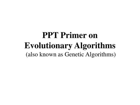 Ppt Ppt Primer On Evolutionary Algorithms Also Known As Genetic