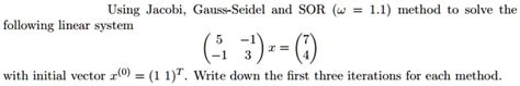 solved using jacobi gauss seidel and sor 1 1 method to solve the