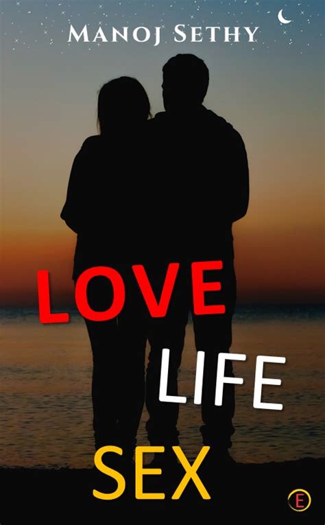 Love Life Sex By Manoj Sethy Goodreads