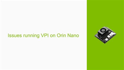 issues running vpi on orin nano help docs for errors issues on nvidia jetson dev boards