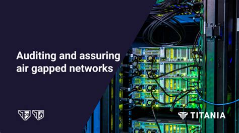 How To Audit And Assure Air Gapped Networks