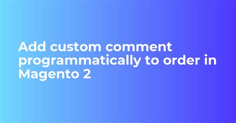 add custom comment programmatically to order in magento 2 webkul blog