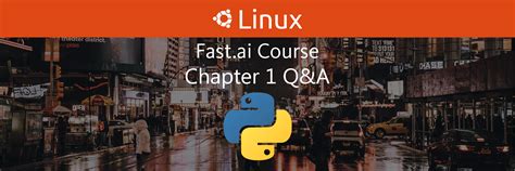 fast ai course chapter 1 qanda on linux towards ai