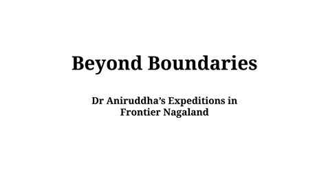 Beyond Boundaries Dr Aniruddhas Expeditions In Frontier Nagaland MokokchungTimes