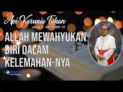 API KARUNIA TUHAN JILID 2 EP 13 ALLAH MEWAHYUKAN DIRI DALAM KELEMAHAN