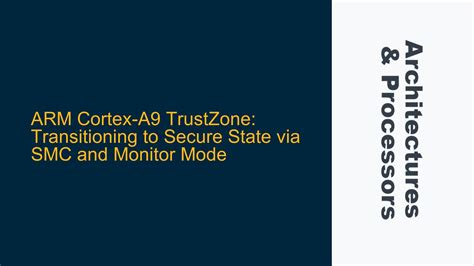 Arm Cortex A9 Trustzone Transitioning To Secure State Via Smc And Monitor Mode System On Chips
