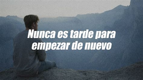 Nunca es tarde para empezar de nuevo Dios cree en ti Dios es mi Guía