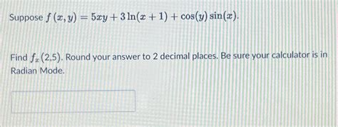 Solved Suppose F X Y 5xy 3ln X 1 Cos Y Sin X Find