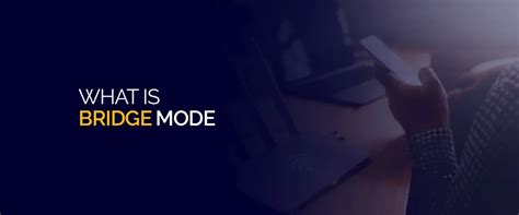 What Is Bridge Mode The Pros Cons And A Setup Tutorial