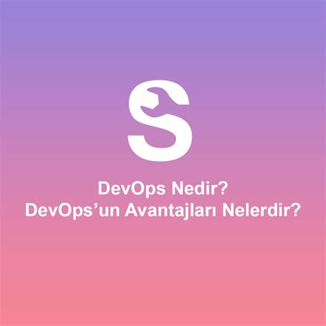 Devops Nedir Devopsun Avantajları Nelerdir Servissoft