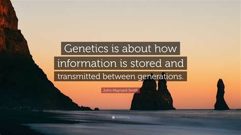 John Maynard Smith Quote “genetics Is About How Information Is Stored