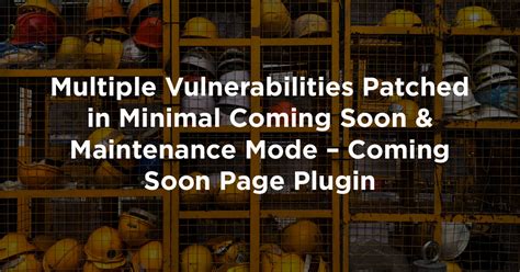 multiple vulnerabilities patched in minimal coming soon and maintenance