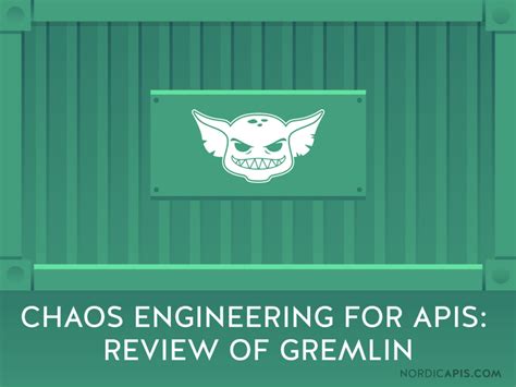 Chaos Engineering For Apis Review Of Gremlin Nordic Apis