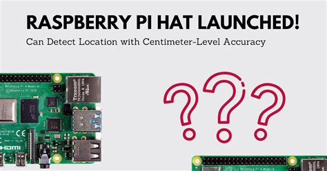 Raspberry Pi Hat Launched Can Detect Location With Centimeter Level