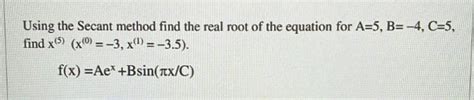 using the secant method find the real root of the