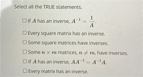 Solved Select All The TRUE Statements If A Has An Inverse Chegg