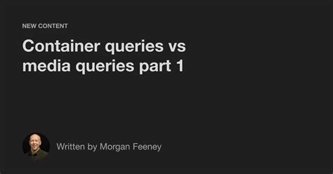 container queries vs media queries part 1 — morgan feeney