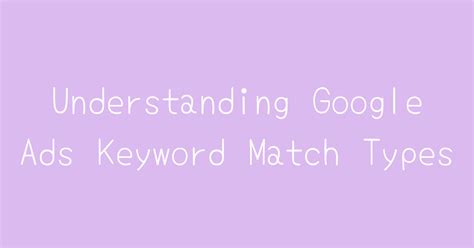 Understanding Google Ads Keyword Match Types