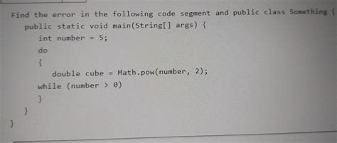 Solved Find The Error In The Following Code Segment And Chegg